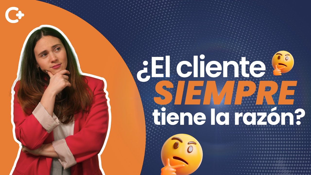 Es Cierto Que El Cliente Siempre Tiene La Razón
